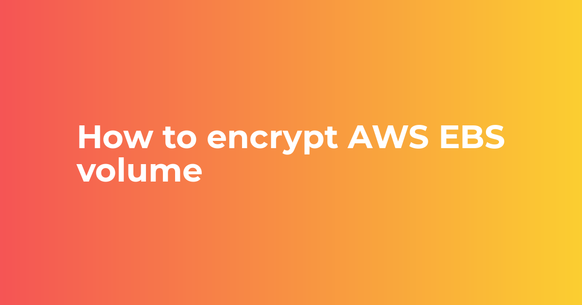 How to encrypt AWS EBS volume - Cloudkul