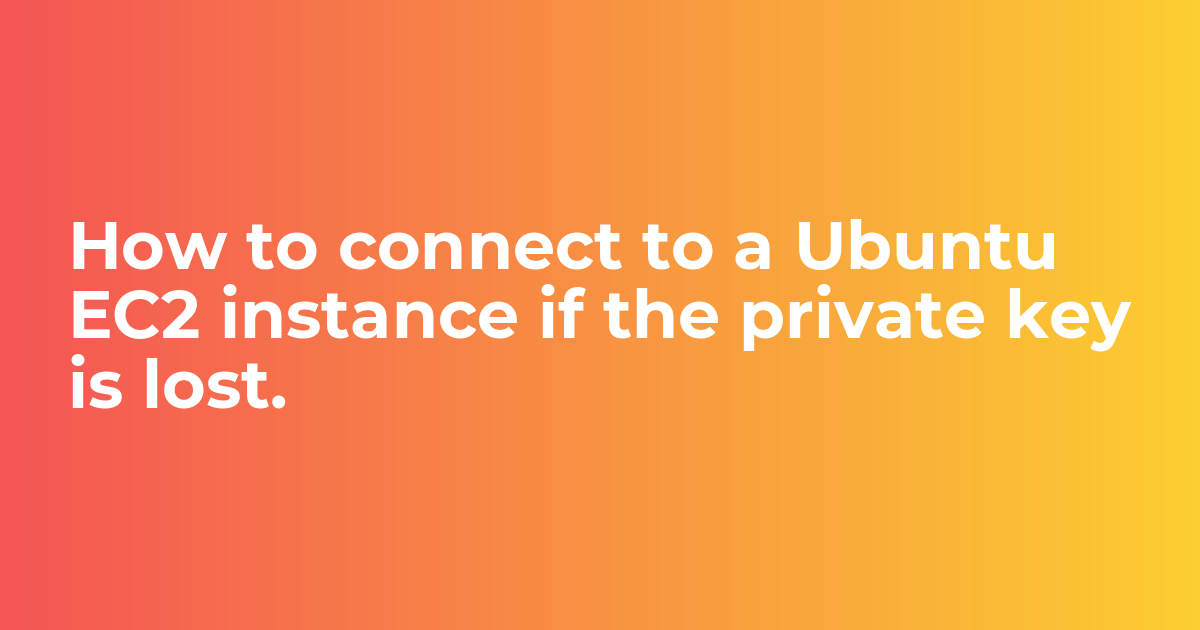 How to connect to a Ubuntu EC2 instance if the private key is lost ...