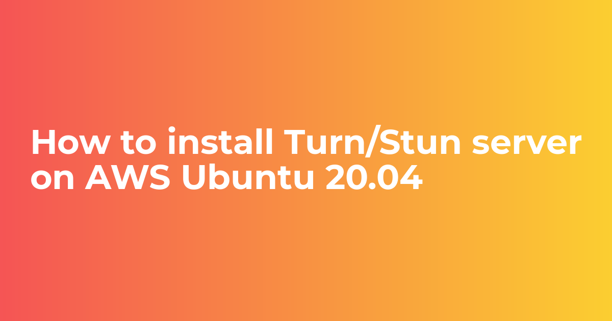 How to install Turn/Stun server on AWS Ubuntu 20.04 - Cloudkul