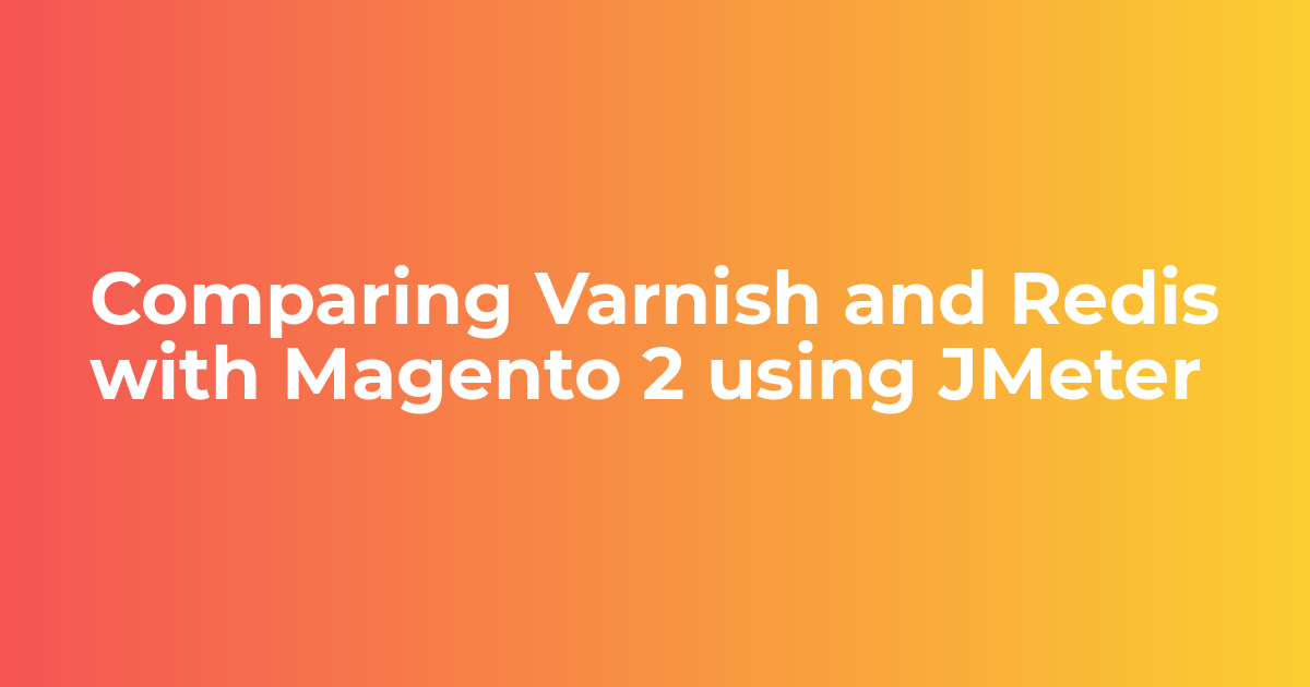 Comparing Varnish and Redis with Magento 2 using JMeter - Cloudkul