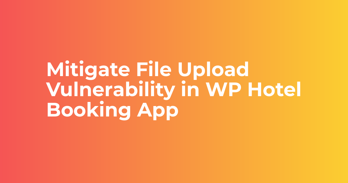 Mitigate File Upload Vulnerability in WP Hotel Booking App - Cloudkul