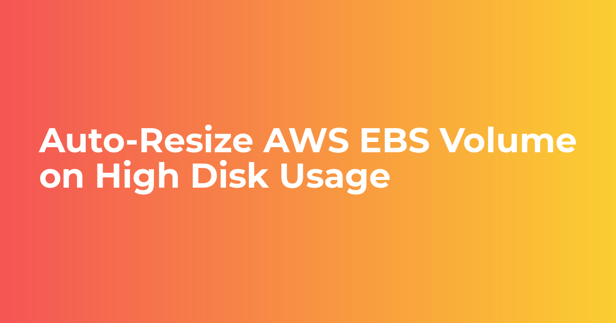 Auto-Resize AWS EBS Volume When Disk Usage Is High