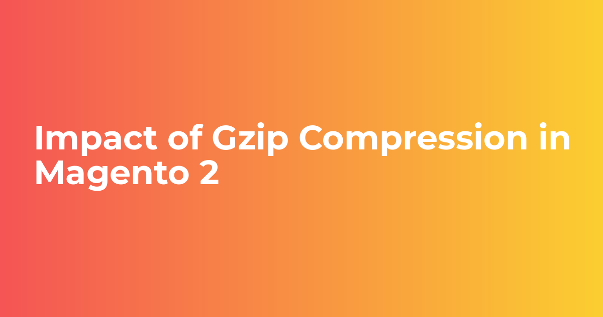Impact of Gzip Compression in Magento 2 - Cloudkul